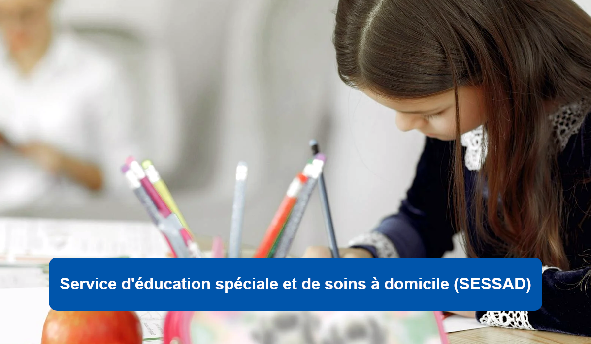 SESSAD - Service d'éducation spéciale et de soins à domicile