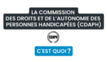 La CDAPH c'est quoi ? - Commission des droits et de l'autonomie
